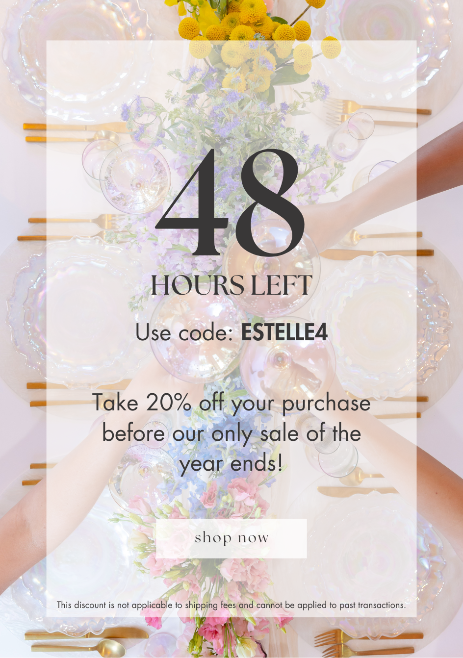 Only 48 Hours Left of Our One + Only Sale! – Estelle Colored Glass